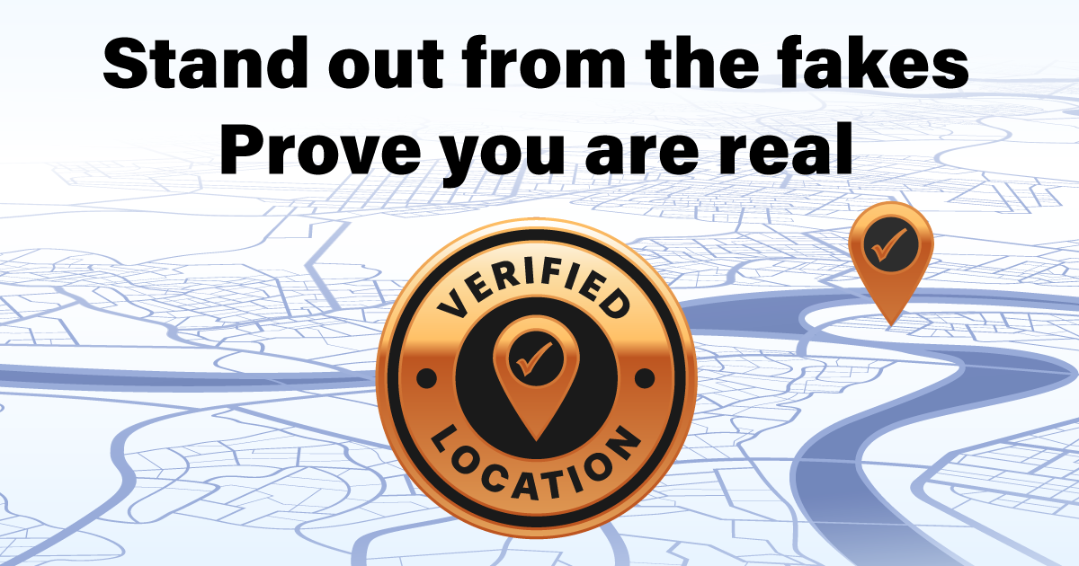 Verified Location – Stand out from the fakes. Prove you are real.